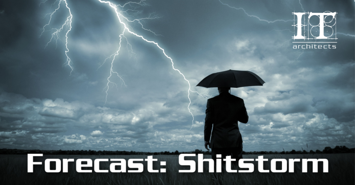Managing a Shitstorm - IT Architects